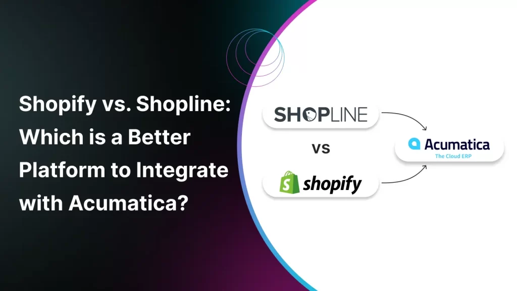 Shopify vs. Shopline: Which is a Better Platform to Integrate with Acumatica? | SAAS Integrator